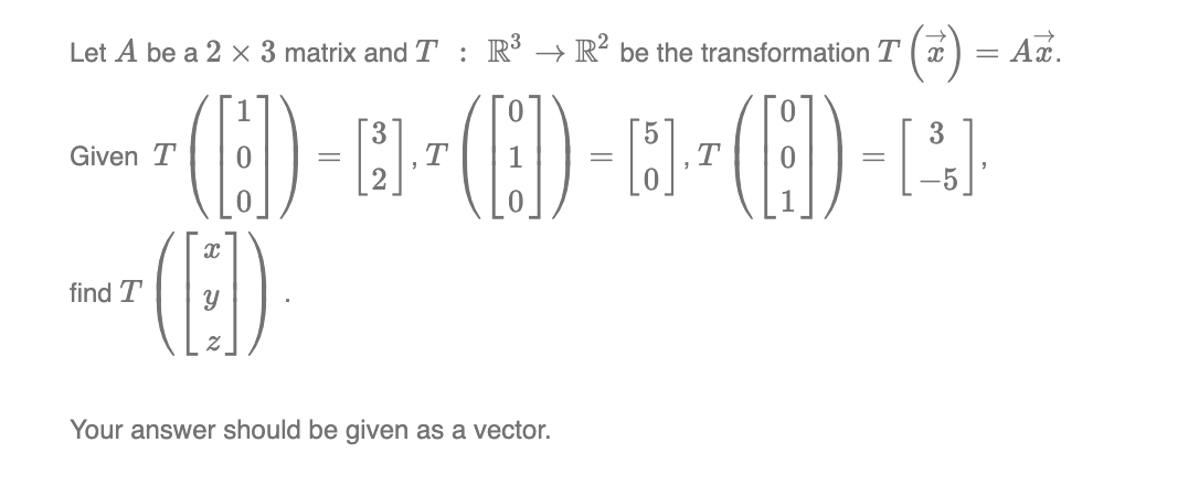Solved Let A be a 2 x 3 matrix and T : R3 + R2 be the | Chegg.com