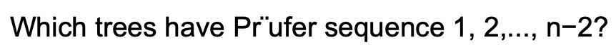 Solved Which trees have Prüfer sequence 1,2,…,n−2 ? | Chegg.com