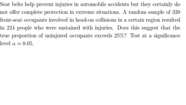 Solved Seat belts help prevent injuries in automobile | Chegg.com