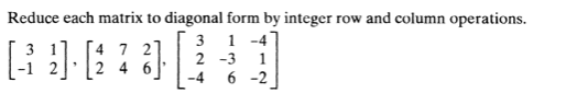 Solved 3 Reduce each matrix to diagonal form by integer row | Chegg.com