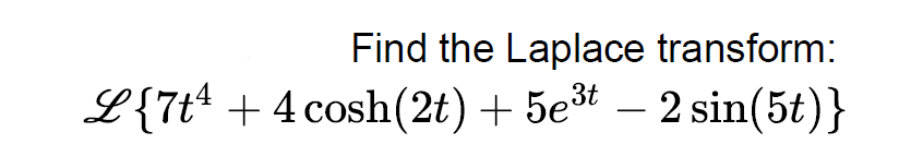 Solved Find the Laplace transform: L {7+4 + 4 cosh(2t) + | Chegg.com