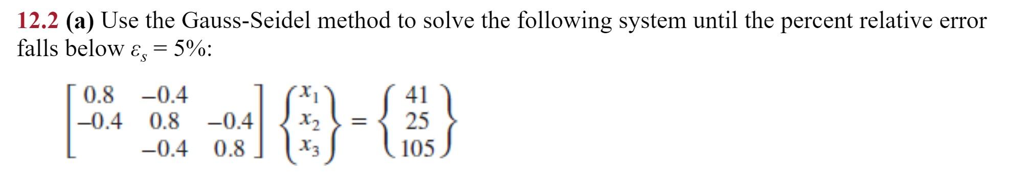 Solved 12.2 (a) Use the Gauss-Seidel method to solve the | Chegg.com