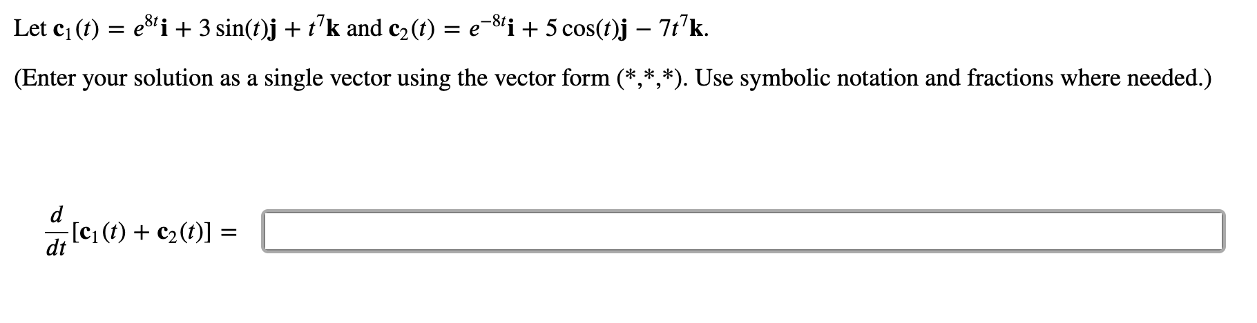 Solved Let c1(t)=e8ti+3sin(t)j+t7k and | Chegg.com