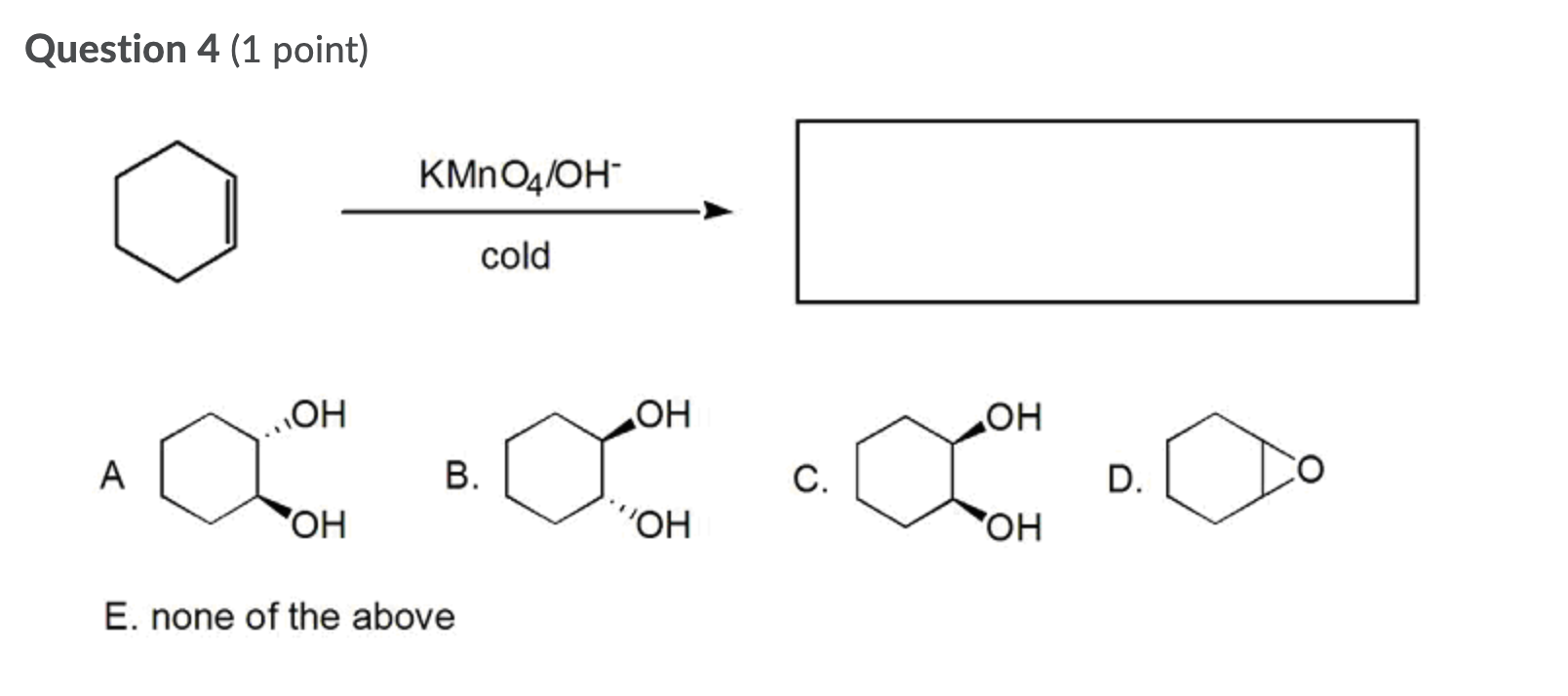 Solved Question 4 (1 point) KMnO4/OH cold ОН ОН он A А. В. | Chegg.com