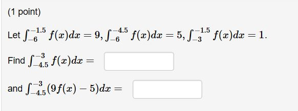 Solved (1 point) Let S 6.5 f(x)dx = 9, 56.5 f(x)dx = 5, | Chegg.com