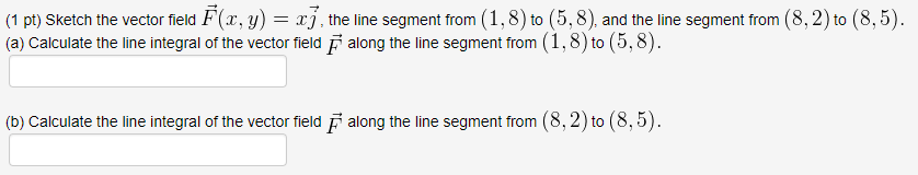 Solved (1 pt) Sketch the vector field F(r, y) xj the line | Chegg.com