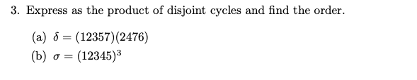Solved 3. Express as the product of disjoint cycles and find | Chegg.com