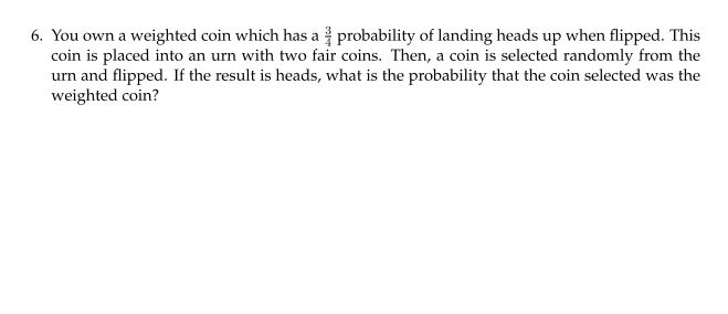 Solved 6. You own a weighted coin which has a 43 probability | Chegg.com