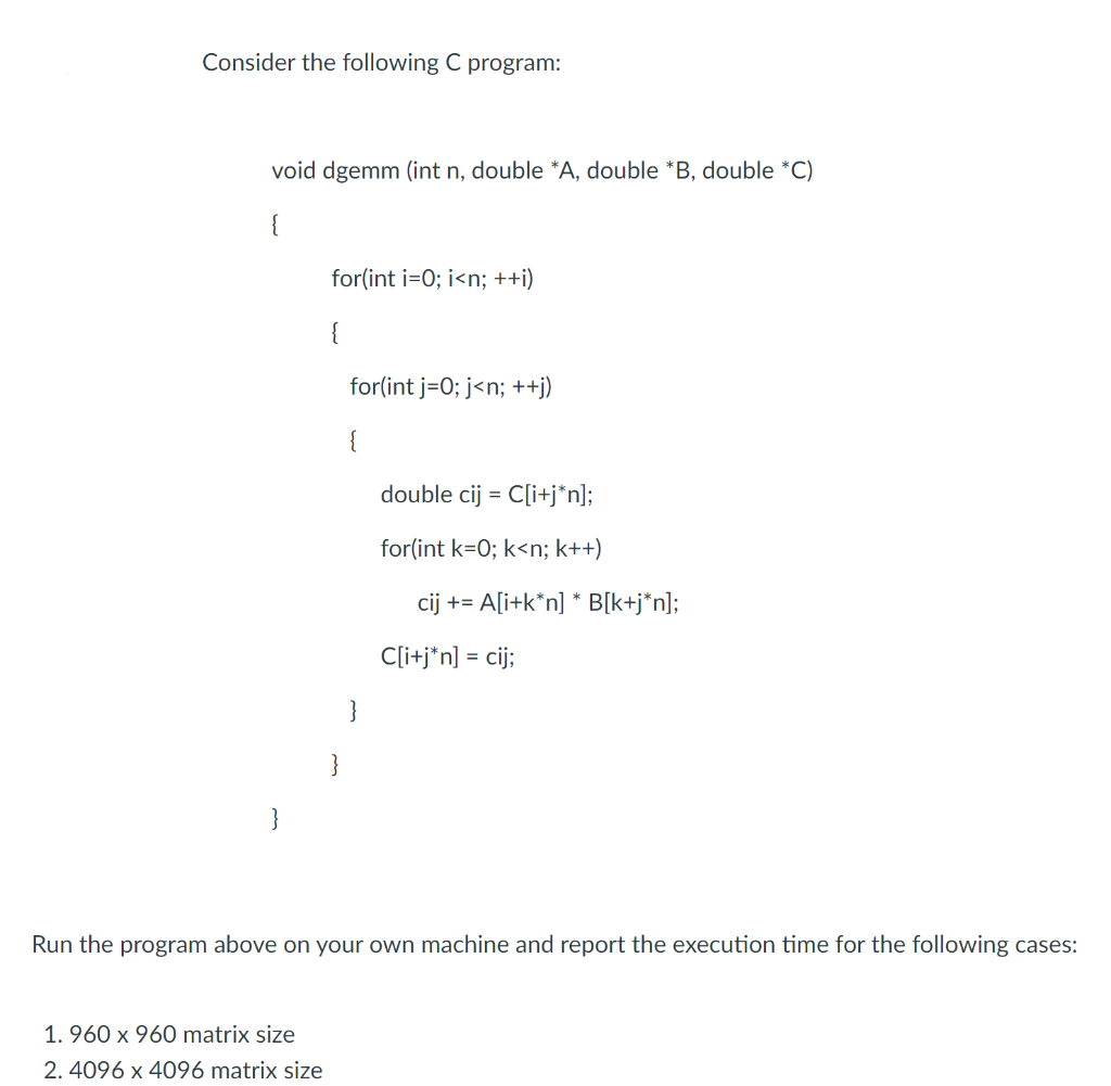 Solved Consider the following C program: void dgemm (int n, | Chegg.com
