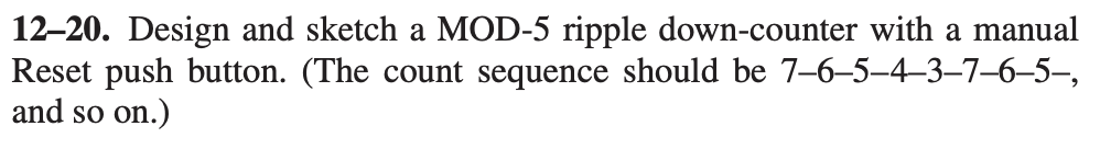 Solved 12–20. Design and sketch a MOD-5 ripple down-counter | Chegg.com