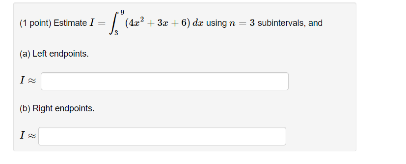 Solved (1 point) Estimate I = ."(42+ 3x + 6) dx using n (4x² | Chegg.com