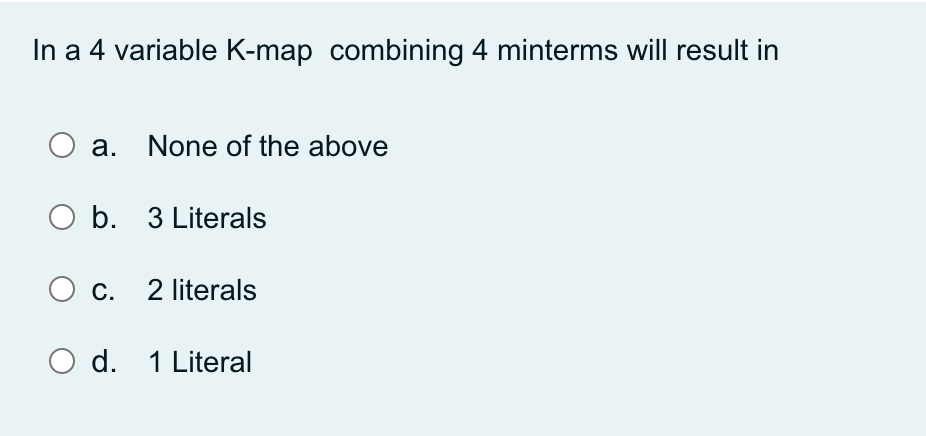Solved In a 4 variable K-map combining 4 minterms will | Chegg.com