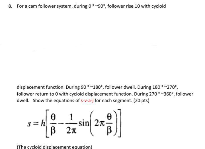 Solved 8. For a cam follower system, during 0 °-90°, | Chegg.com