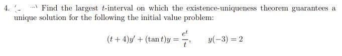 Solved 4.- - Find the largest t-interval on which the | Chegg.com