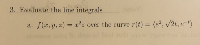 Solved 3. Evaluate the line integrals f(x, y, z) = 2,22 over | Chegg.com