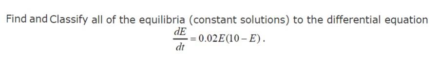 Solved Find and Classify all of the equilibria (constant | Chegg.com