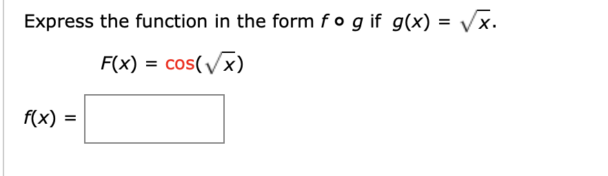 Solved Express the function in the form fog if g(x) = x. | Chegg.com