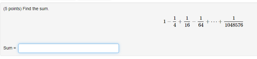 Solved (5 points) Find the sum. 1−41+161−641+⋯+10485761 | Chegg.com