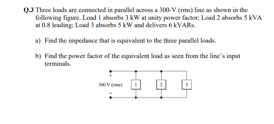 Solved Q.3 Three loads are connected in parallel across a | Chegg.com