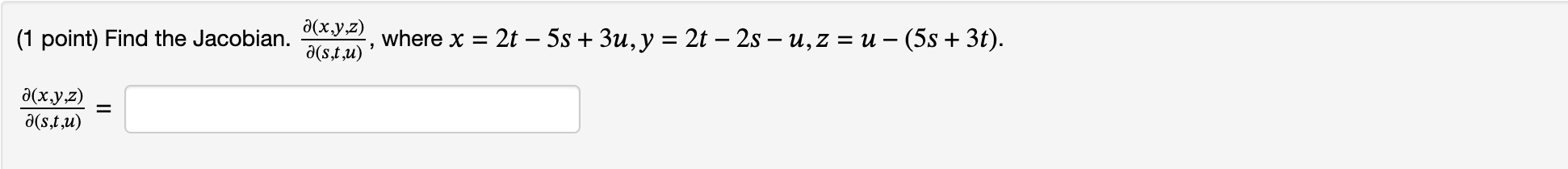 Solved (1 point) Find the Jacobian. ∂(s,t,u)∂(x,y,z), where | Chegg.com