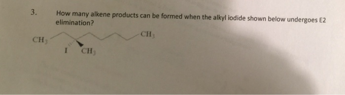 Solved 3. How many alkene products can be formed when the | Chegg.com