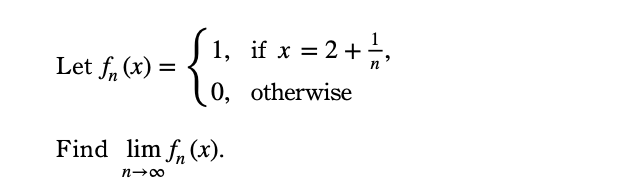 Solved Let fn(x)={1,0, if x=2+n1 otherwise Find | Chegg.com
