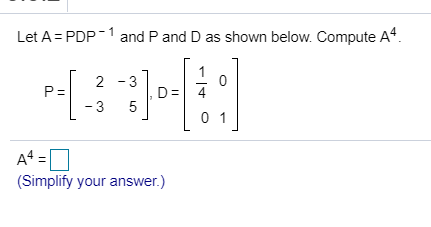 Solved Let A = PDP-1 and P and D as shown below. Compute A4. | Chegg.com