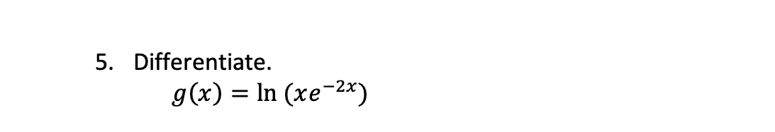 Solved 5. Differentiate. g(x)=ln(xe−2x) | Chegg.com