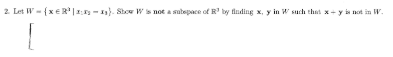 Solved 2. Let W={x∈R3∣x1x2=x3}. Show W is not a subspace of | Chegg.com