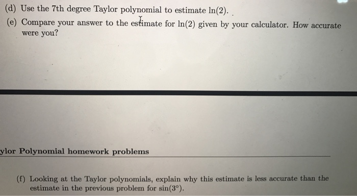 Solved (d) Use the 7th degree Taylor polynomial to estimate | Chegg.com