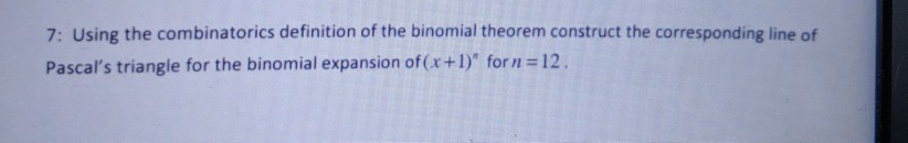 Solved 7: Using the combinatorics definition of the binomial | Chegg.com