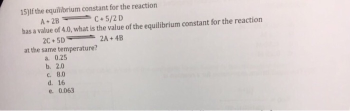 Solved If the equilibrium constant for the reaction A + 2B | Chegg.com