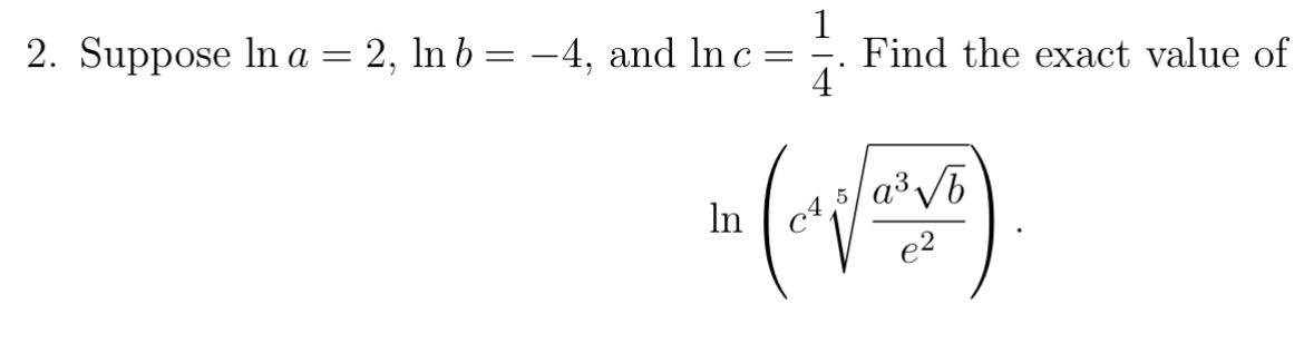 Solved 2. Suppose lna=2,lnb=−4, and lnc=41. Find the exact | Chegg.com