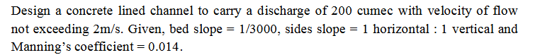 Solved Design a concrete lined channel to carry a discharge | Chegg.com