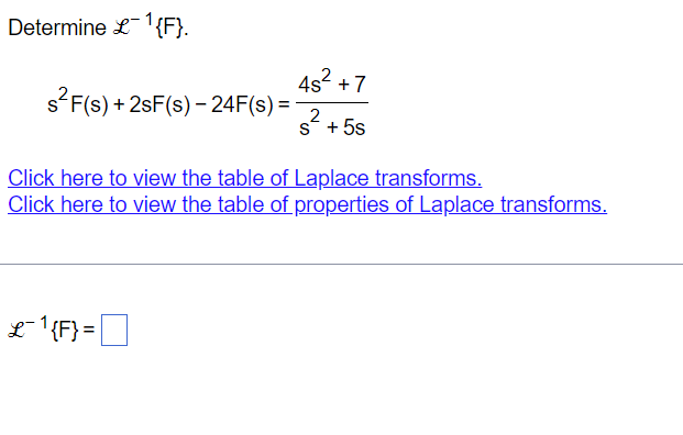 Solved Determine L−1{ F} s2F(s)+2sF(s)−24F(s)=s2+5s4s2+7 | Chegg.com