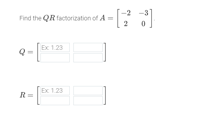 Solved Find the QR factorization of A=[−22−30] Q=[] R=[] | Chegg.com