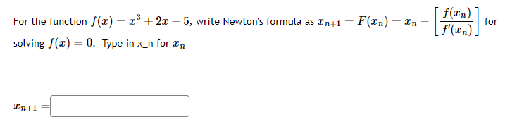 Solved For the function f(x)=x3+2x−5, write Newton's formula | Chegg.com