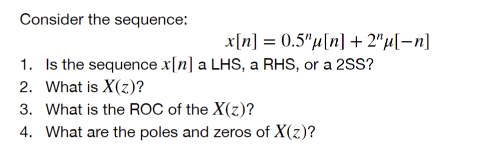 Solved Consider the sequence: x[n]=0.5nμ[n]+2nμ[−n] 1. Is | Chegg.com