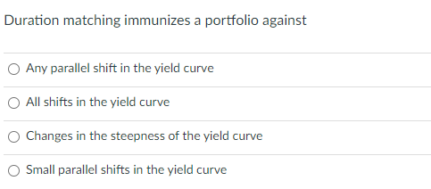 Solved Duration matching immunizes a portfolio against Any | Chegg.com