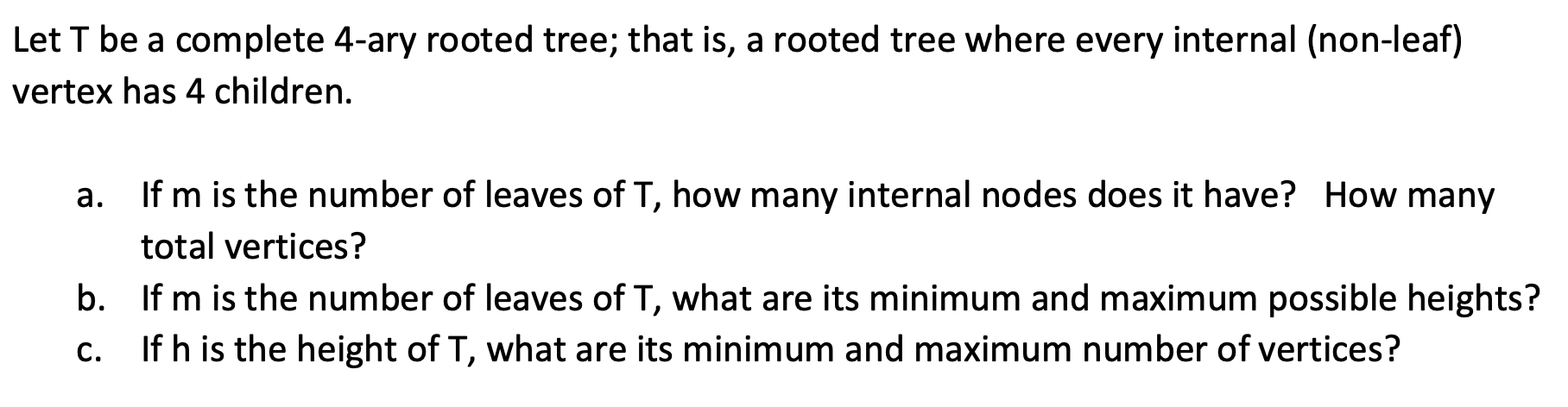Solved Let T be a complete 4-ary rooted tree; that is, a | Chegg.com