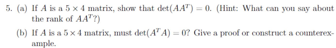 Solved 5. (a) If A is a 5×4 matrix, show that det(AAT)=0. | Chegg.com