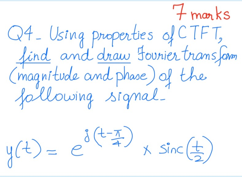 Solved 7 marks Q4. Using properties of CTFT, find and draw | Chegg.com