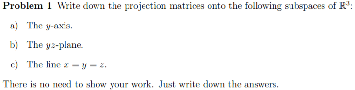 Solved Problem 1 Write down the projection matrices onto the | Chegg.com