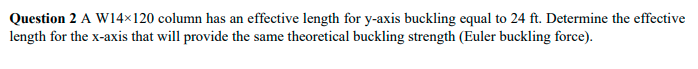 Solved Question 2 A W14x120 column has an effective length | Chegg.com
