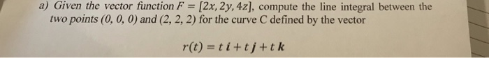 Solved a) Given the vector function F = [2x, 2y, 4z], | Chegg.com