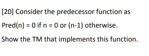 Solved [20] Consider the predecessor function as Pred(n) = 0 | Chegg.com