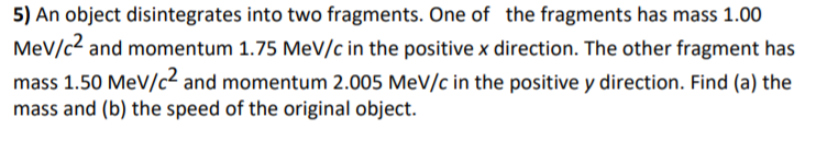Solved 5) An object disintegrates into two fragments. One of | Chegg.com