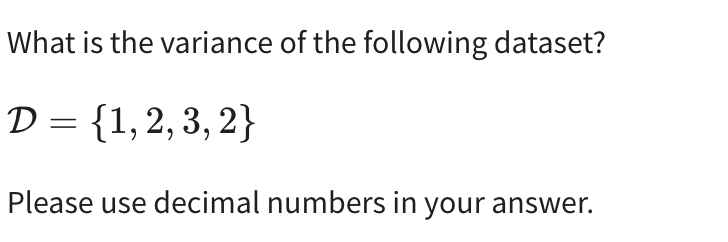 Solved What is the variance of the following dataset? D = | Chegg.com