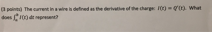 Solved The current in a wire is defined as the derivative of | Chegg.com