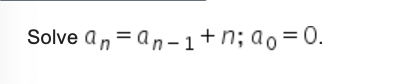Solved an=an−1+n;a0=0Solve an=6an−1−9an−2;a0=1,a1=0 | Chegg.com